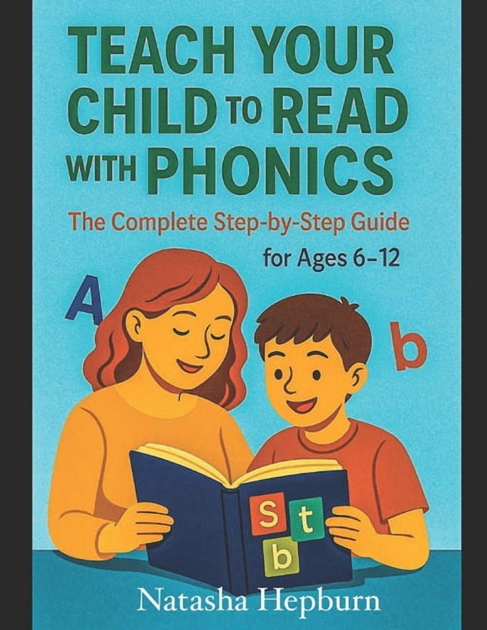 Teach Your Child to Read with Phonics: : The Complete Step-by-Step ...
