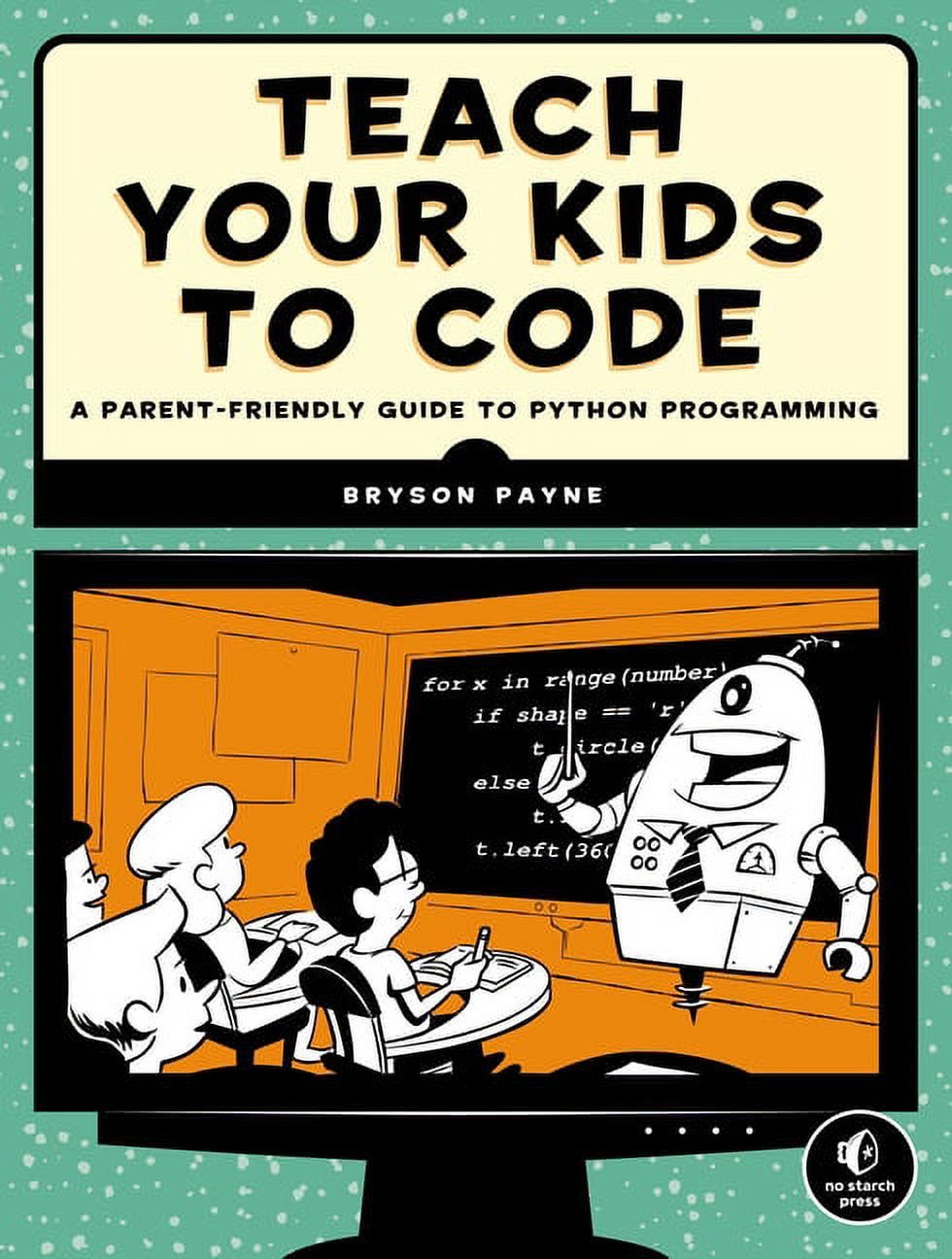Teach Your Kids to Code: A Parent-Friendly Guide to Python Programming ...