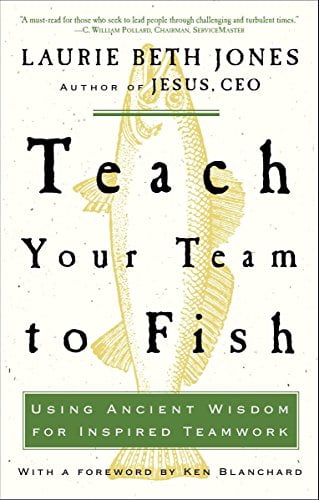 Pre-Owned Teach Your Team to Fish: Using Ancient Wisdom for Inspired ...