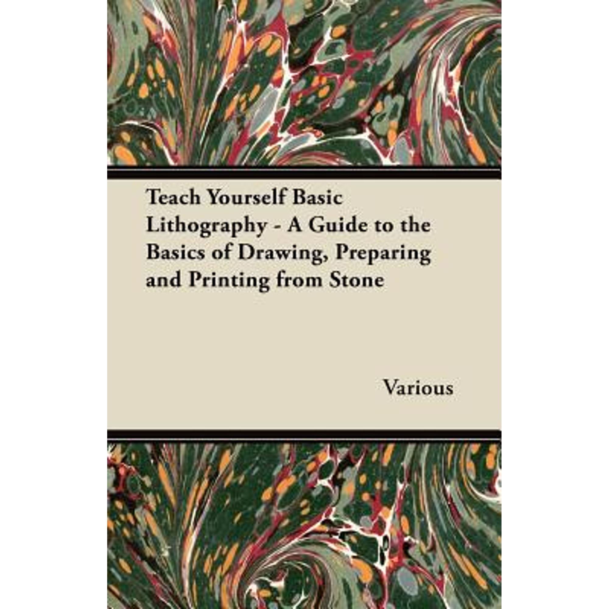 Teach Yourself Basic Lithography - A Guide to the Basics of Drawing ...
