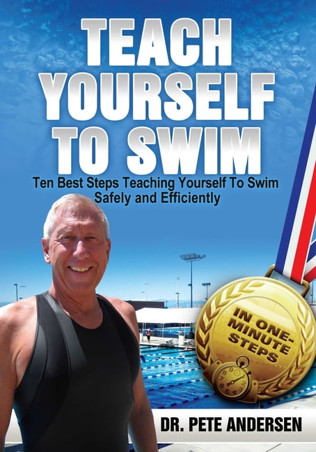 Teach Yourself to Swim Ten Best Steps Teaching Yourself To Swim Safely ...