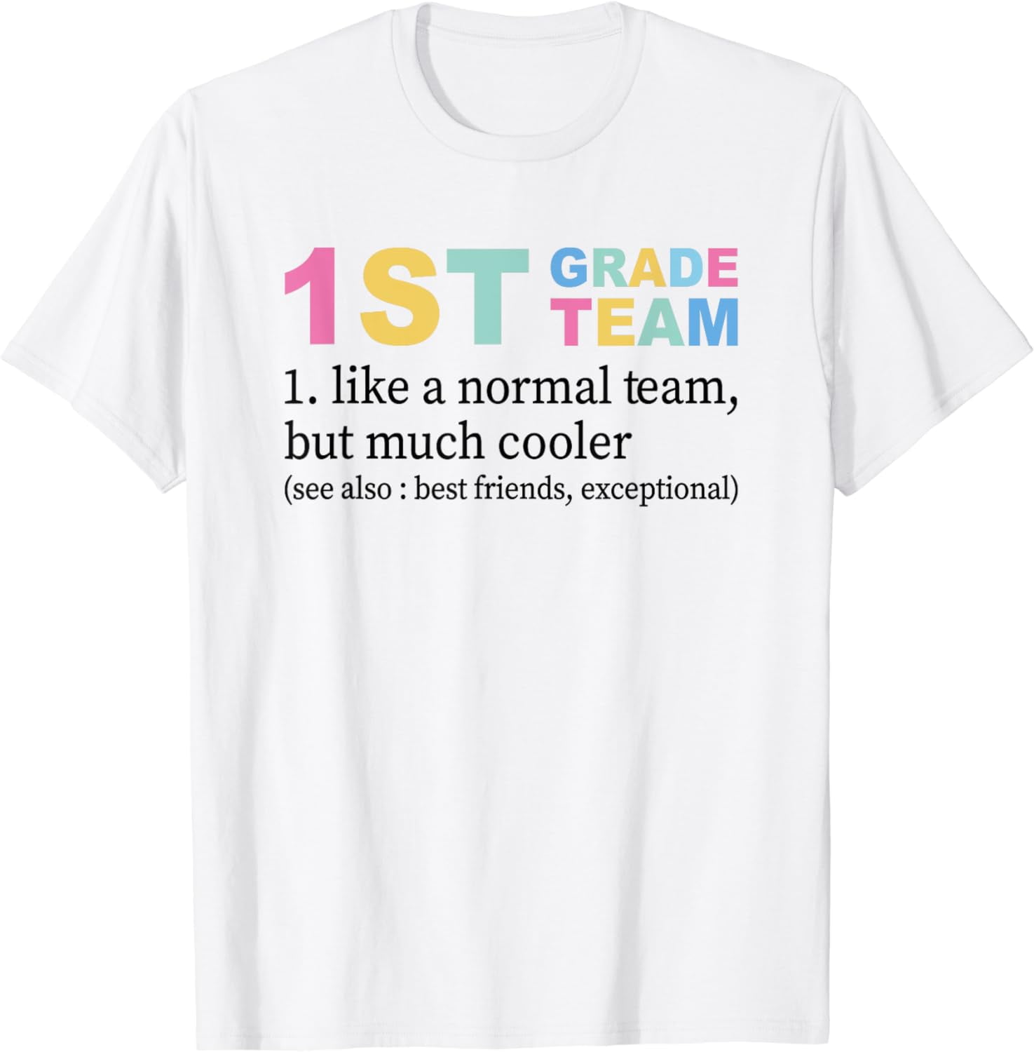 Teacher 1ST grade team like a normal team but much cooler T-Shirt ...
