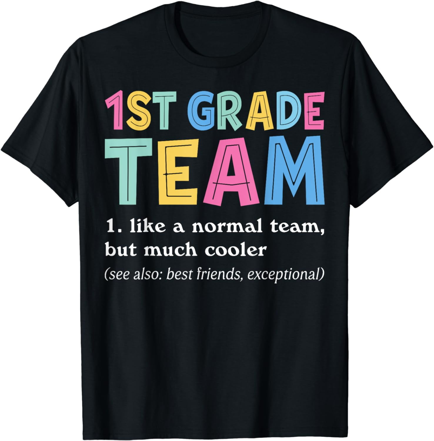 Teacher 1st Grade Team Like A Normal Team But Much Cooler T-Shirt ...