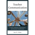 Teacher Communication: A Guide to Relational, Organizational, and ...