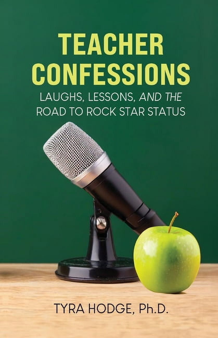 Teacher Confessions: Laughs, Lessons, and the Road to Rock Star Status ...