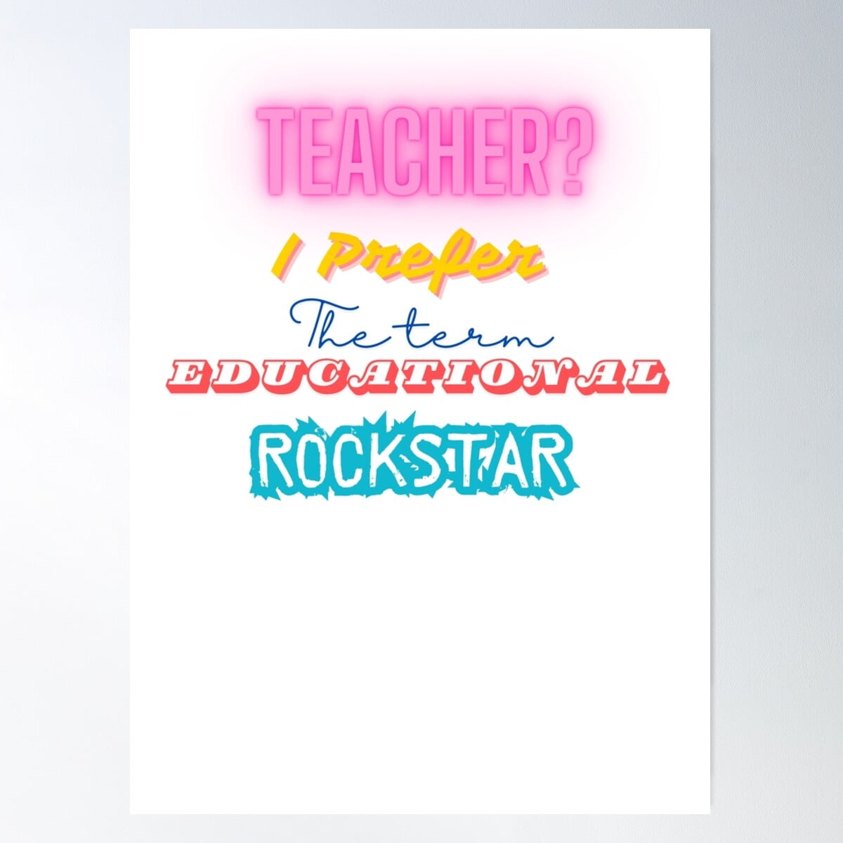 Teacher? I Prefer The Term Educational Rockstar Poster Wall Art, Modern ...