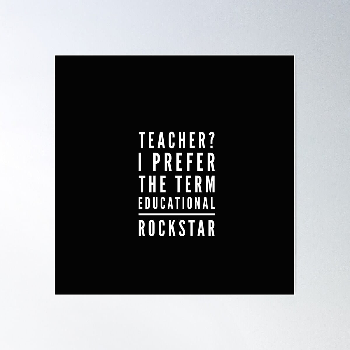 Teacher ? I Prefer The Term Educational Rockstar Poster Wall Art ...