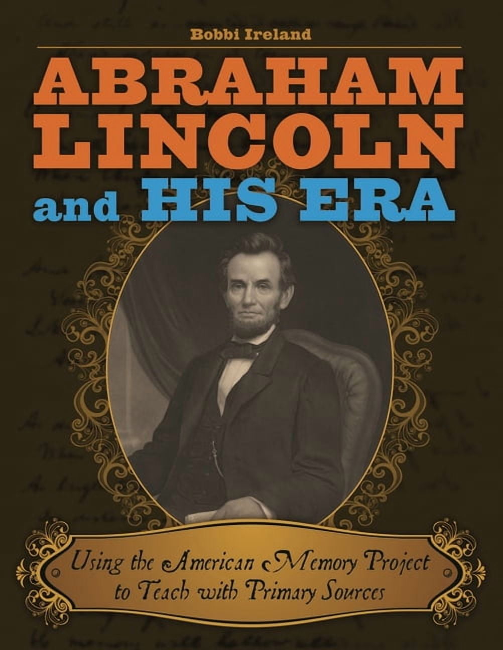 Teacher Ideas Press Books Abraham Lincoln and His Era: Using the ...