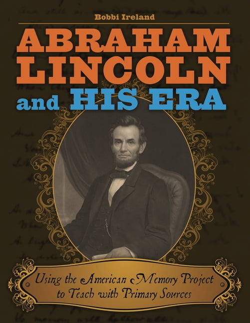 Teacher Ideas Press Books Abraham Lincoln and His Era: Using the ...