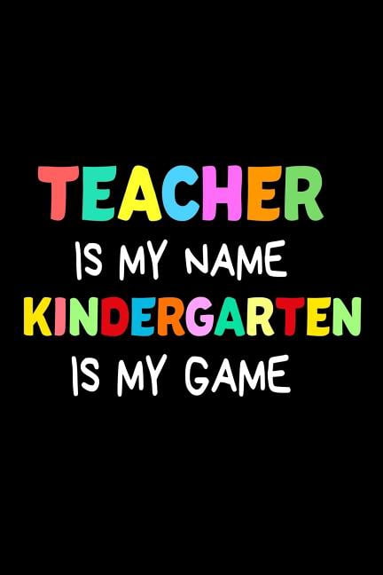 Teacher Is My Name Kindergarten Is My Game: Funny Kindergarten School ...