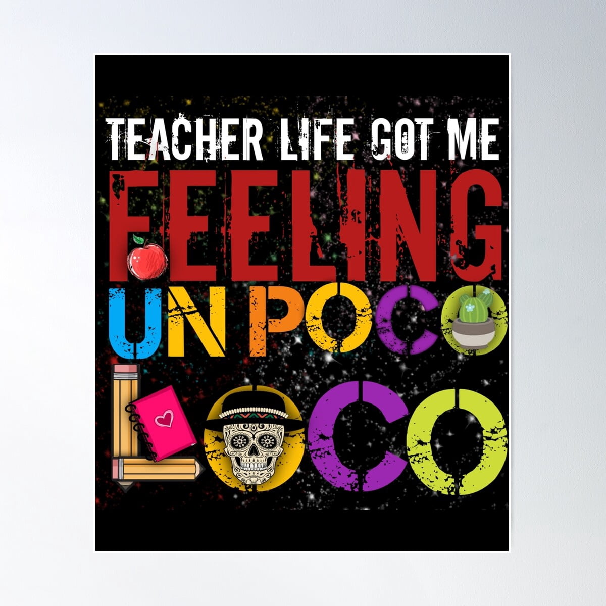 Teacher Life Got Me Feeling Un Poco Loco Poster Wall Art, Modern Wall ...