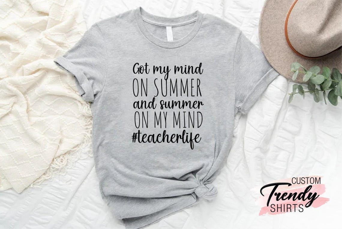 Teacher Life Shirt, Got My Mind on Summer and Summer on My Mind,Teacher ...