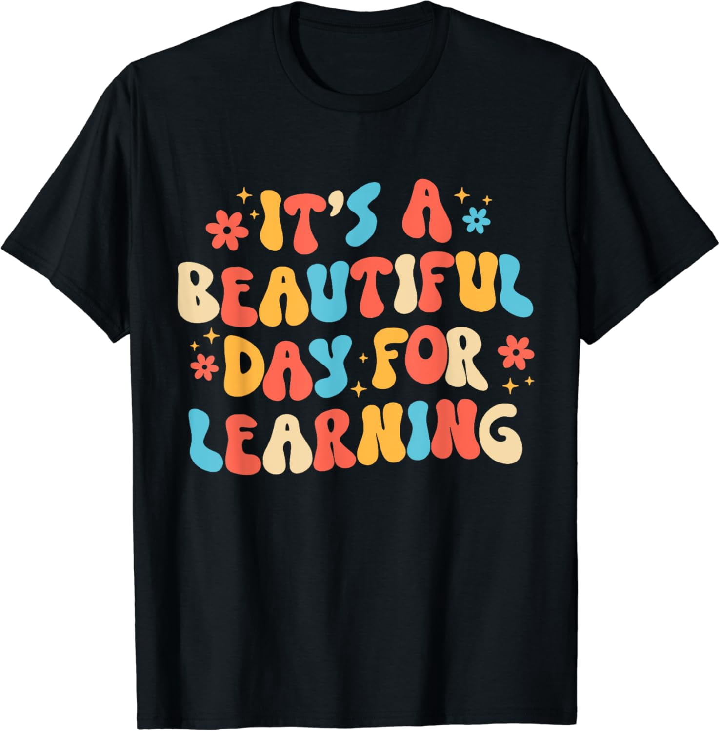 Teacher Life Teacher Gift Its a Beautiful Day for Learning T-Shirt ...