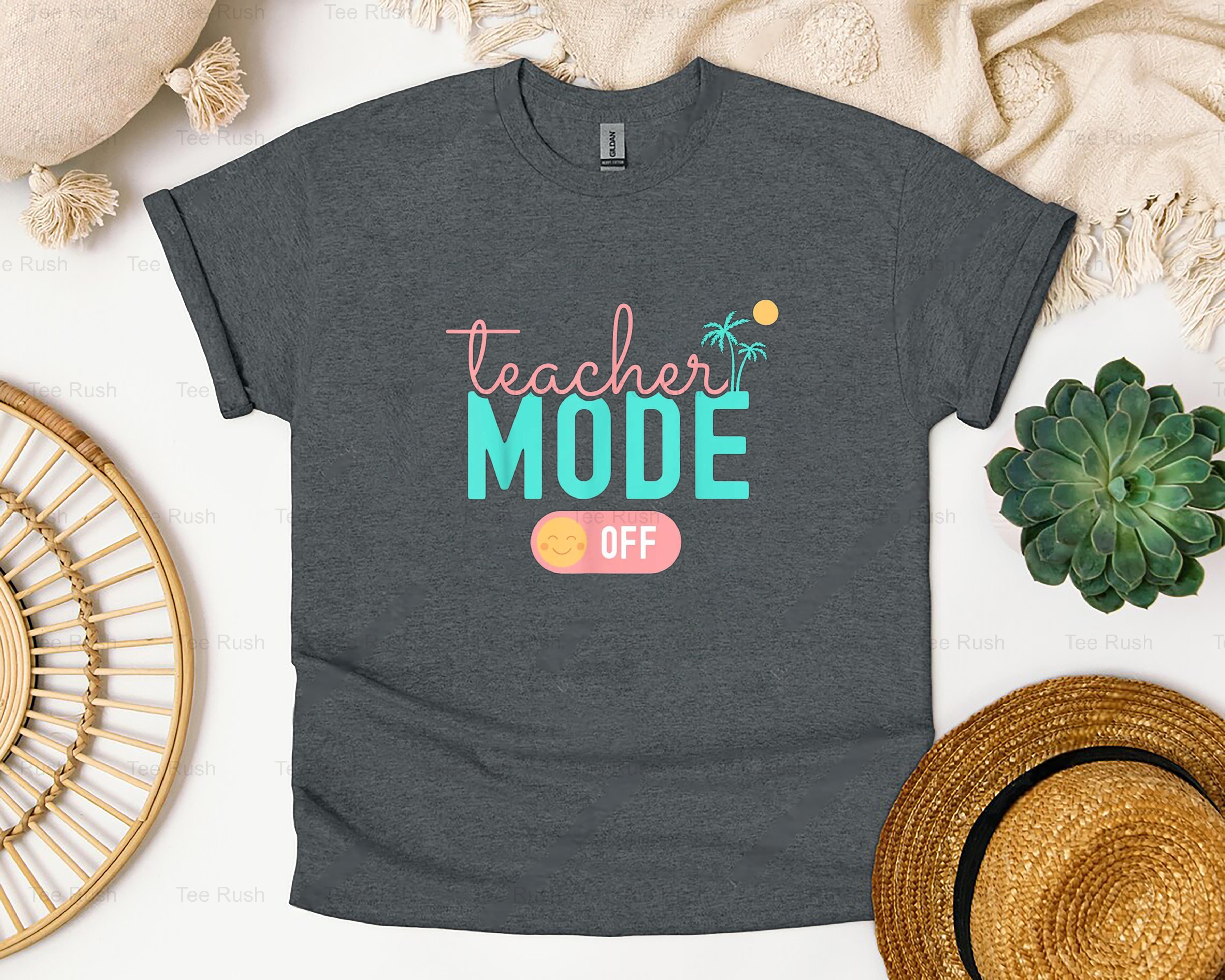Teacher Mode Off Happy Last Day School Summer Break, Funny, Vacation ...