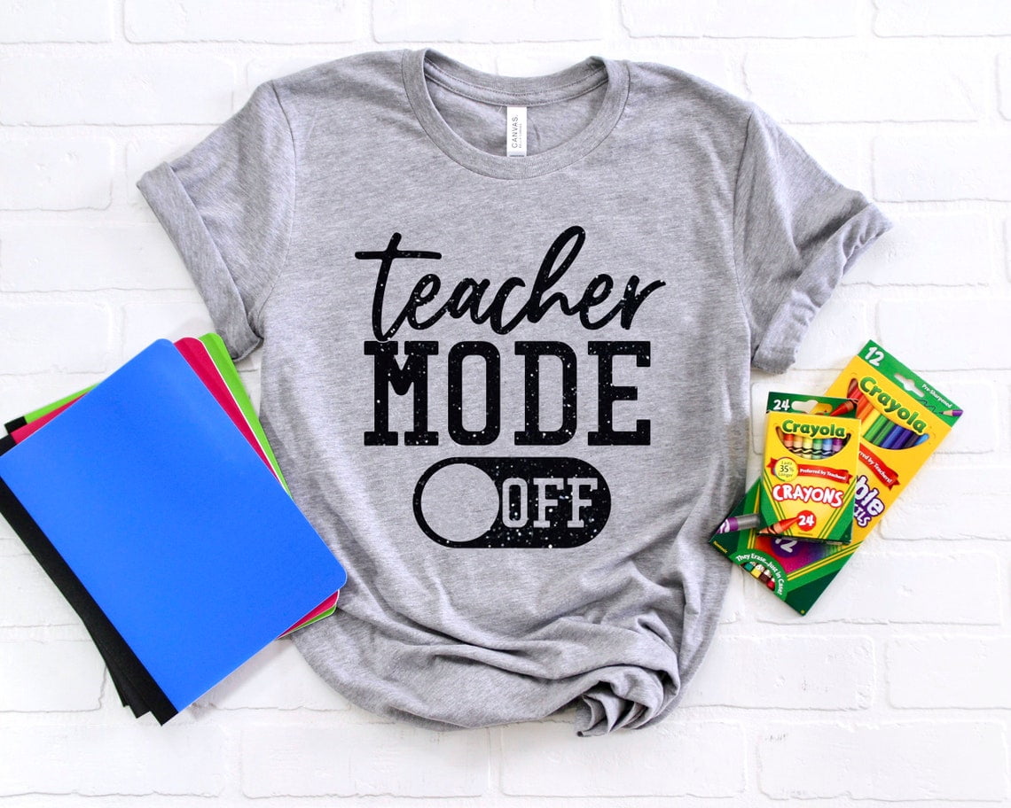 Teacher Mode Off T-shirt, Teacher Shirt, Teacher Gift, Teacher Life ...