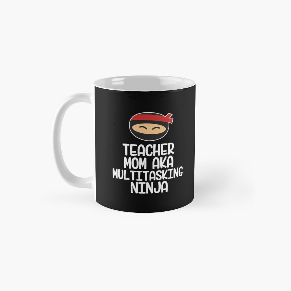 Teacher Mom AKA Multitasking Ninja - Funny Teacher Shirt Classic Mug ...
