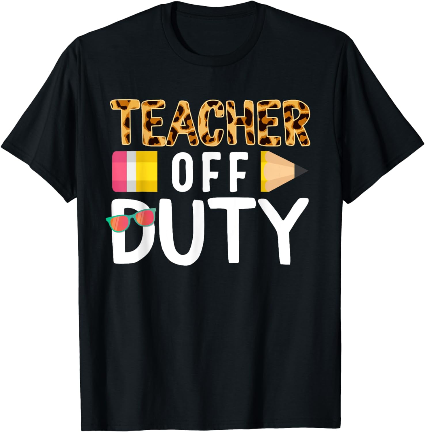 Teacher Off Duty Happy Last Day Of School Teacher Summer T-Shirt ...