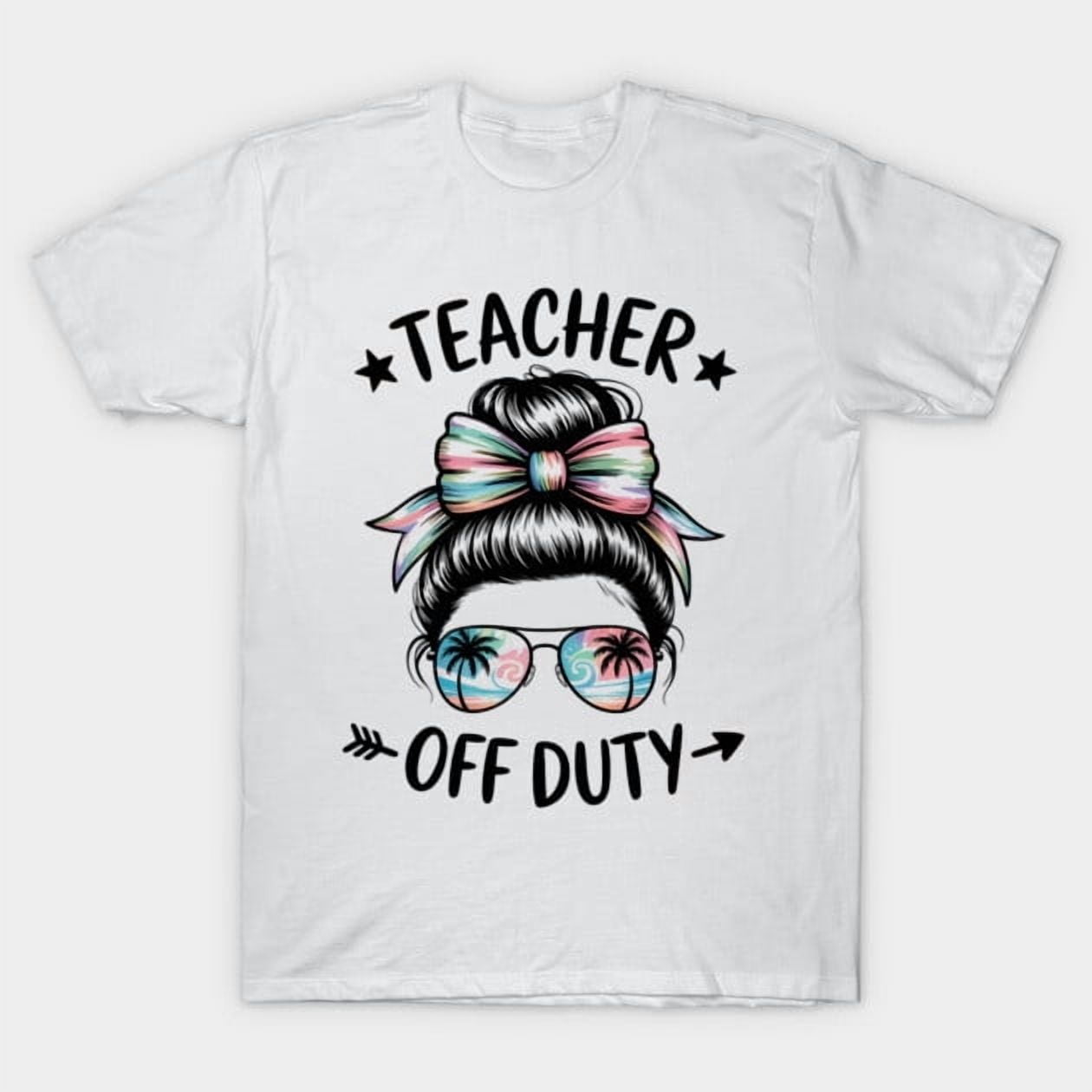 Teacher Off Duty Summer Vacation End Of School Year Gift Unisex T-Shirt ...