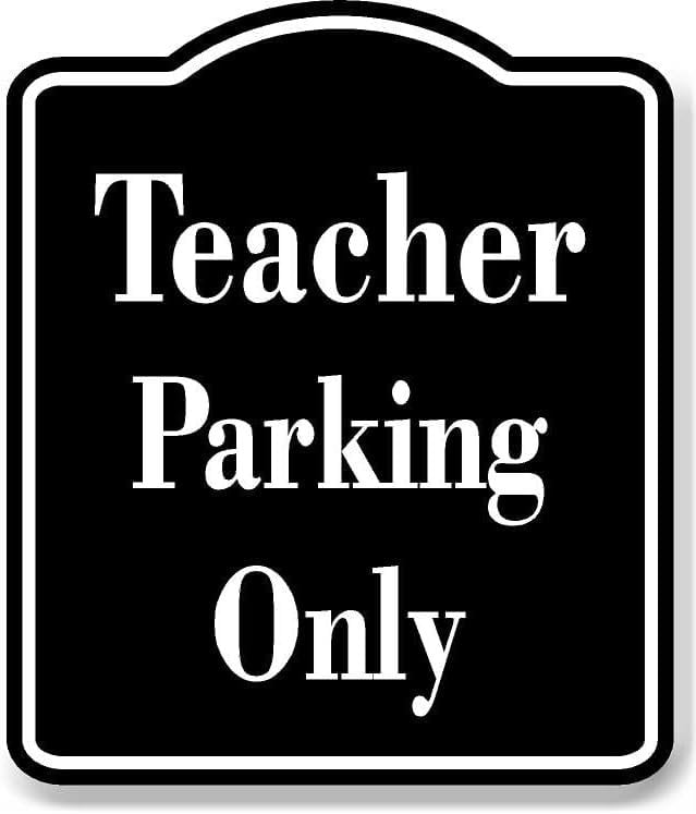 Teacher Parking Only BLACK Aluminum Composite Sign, 15"x18" - Walmart.com
