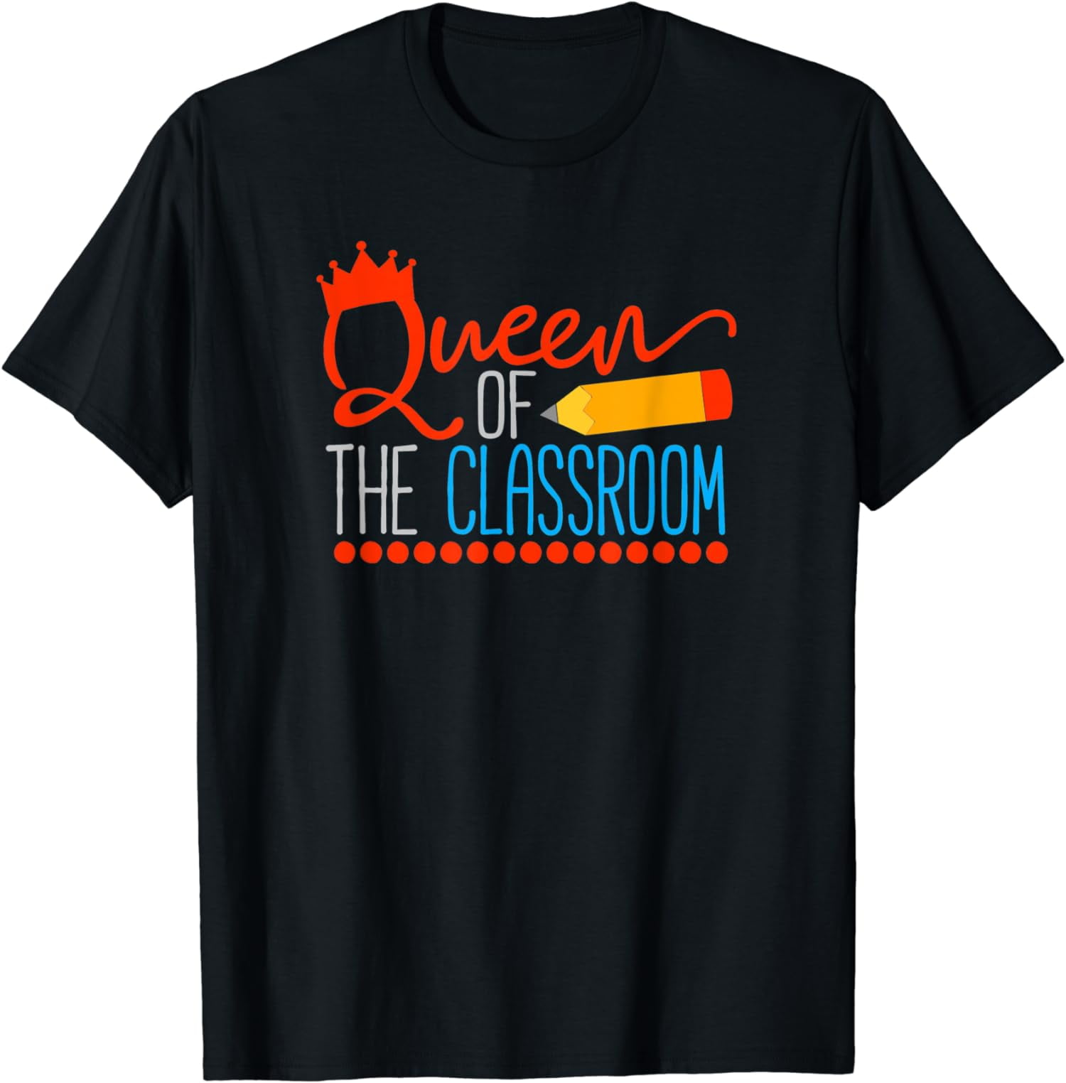 Teacher QUEEN OF THE CLASSROOM Funny Gift Educator Women Mom T-Shirt ...