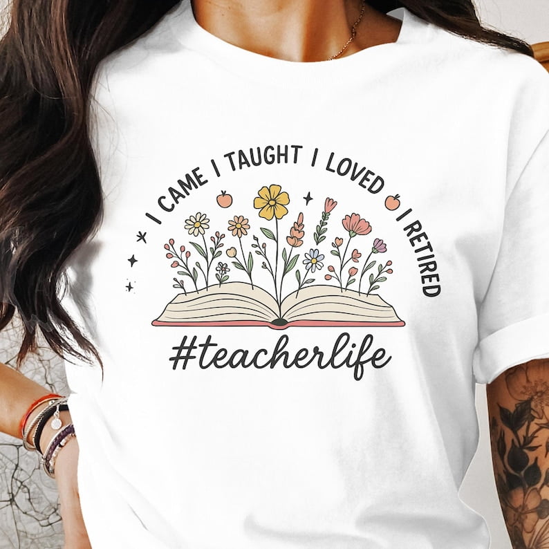 Teacher Retirement T-Shirt, I Came I Taught I Loved, Floral Book Design ...