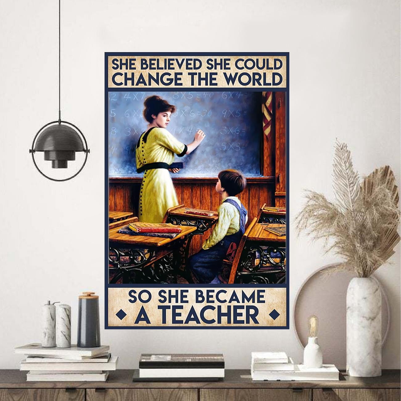 Teacher She Believed She Could Change The World Poster Teacher Poster ...
