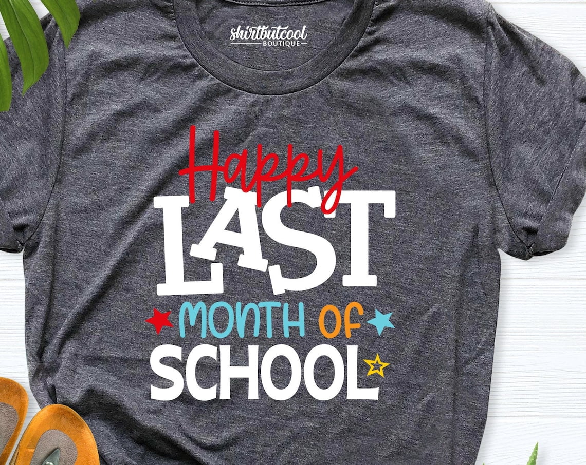 Teacher Summer Shirt, Happy Last Month Of School Shirt, Last Day Of ...