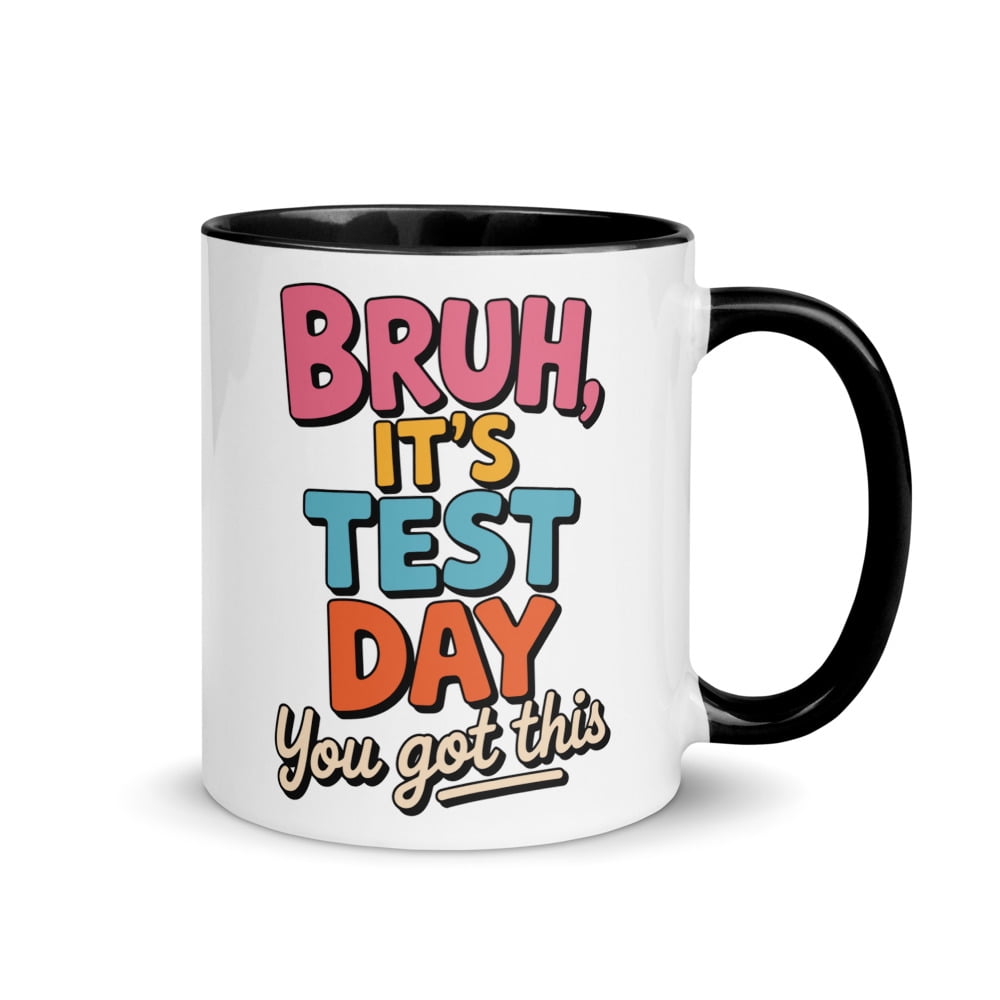 Teacher Testing Day Funny Mug with Color Inside, Bruh It’s Test Day You ...