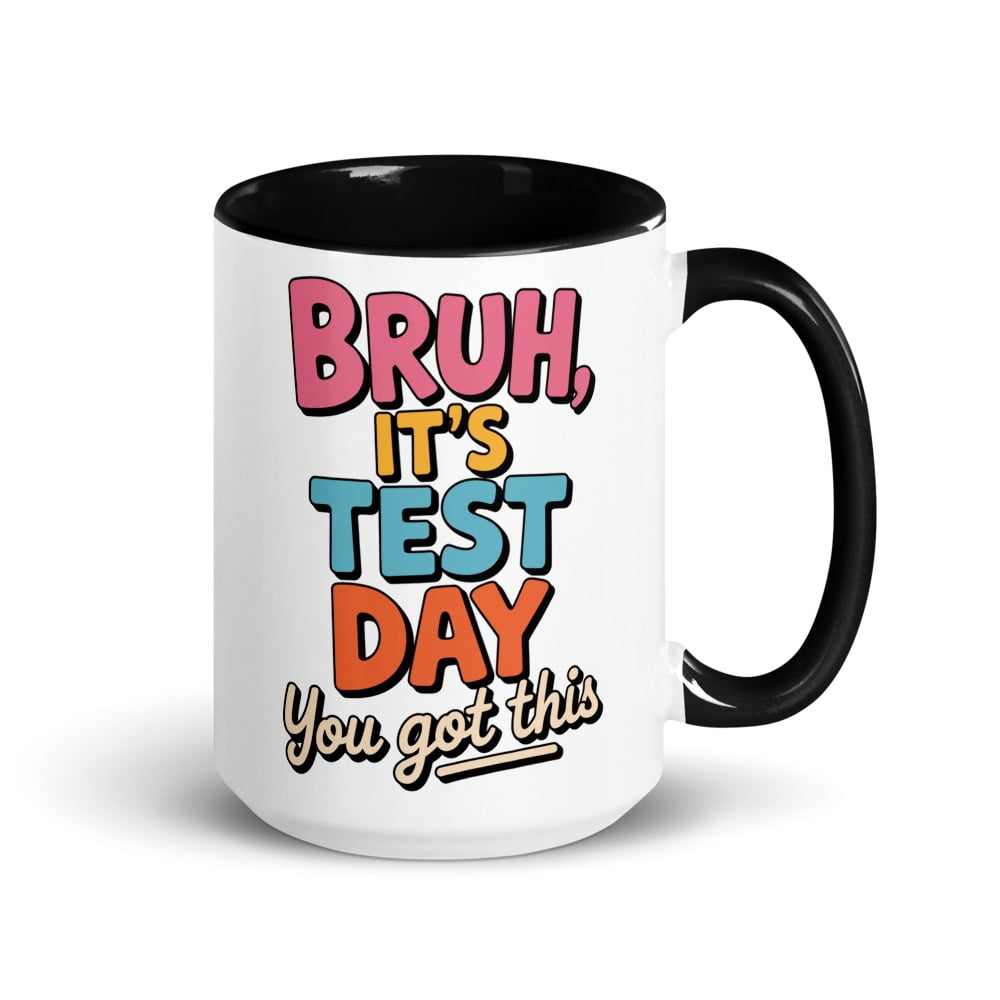 Teacher Testing Day Funny Mug with Color Inside, Bruh It’s Test Day You ...