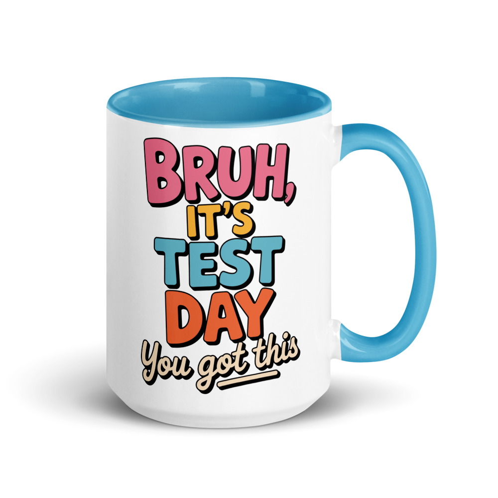 Teacher Testing Day Funny Mug with Color Inside, Bruh It’s Test Day You ...