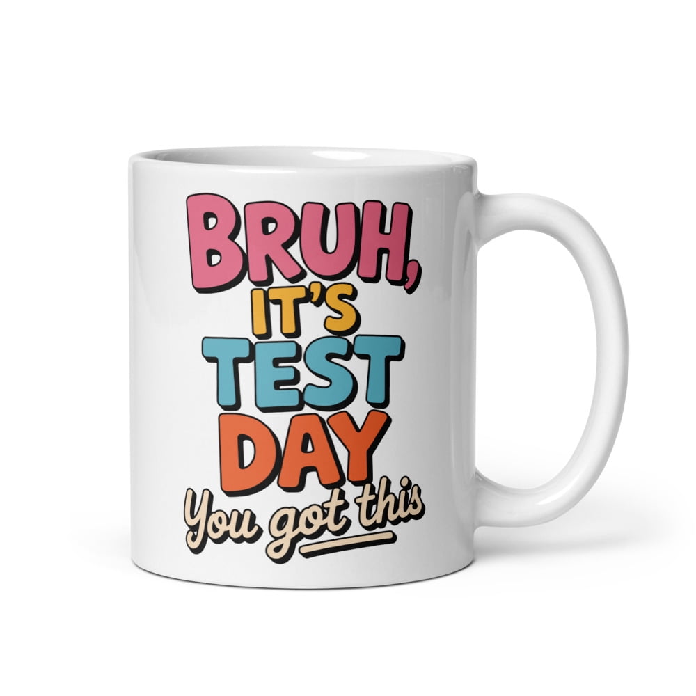 Teacher Testing Day Funny White Glossy Mug, Bruh It’s Test Day You Got ...