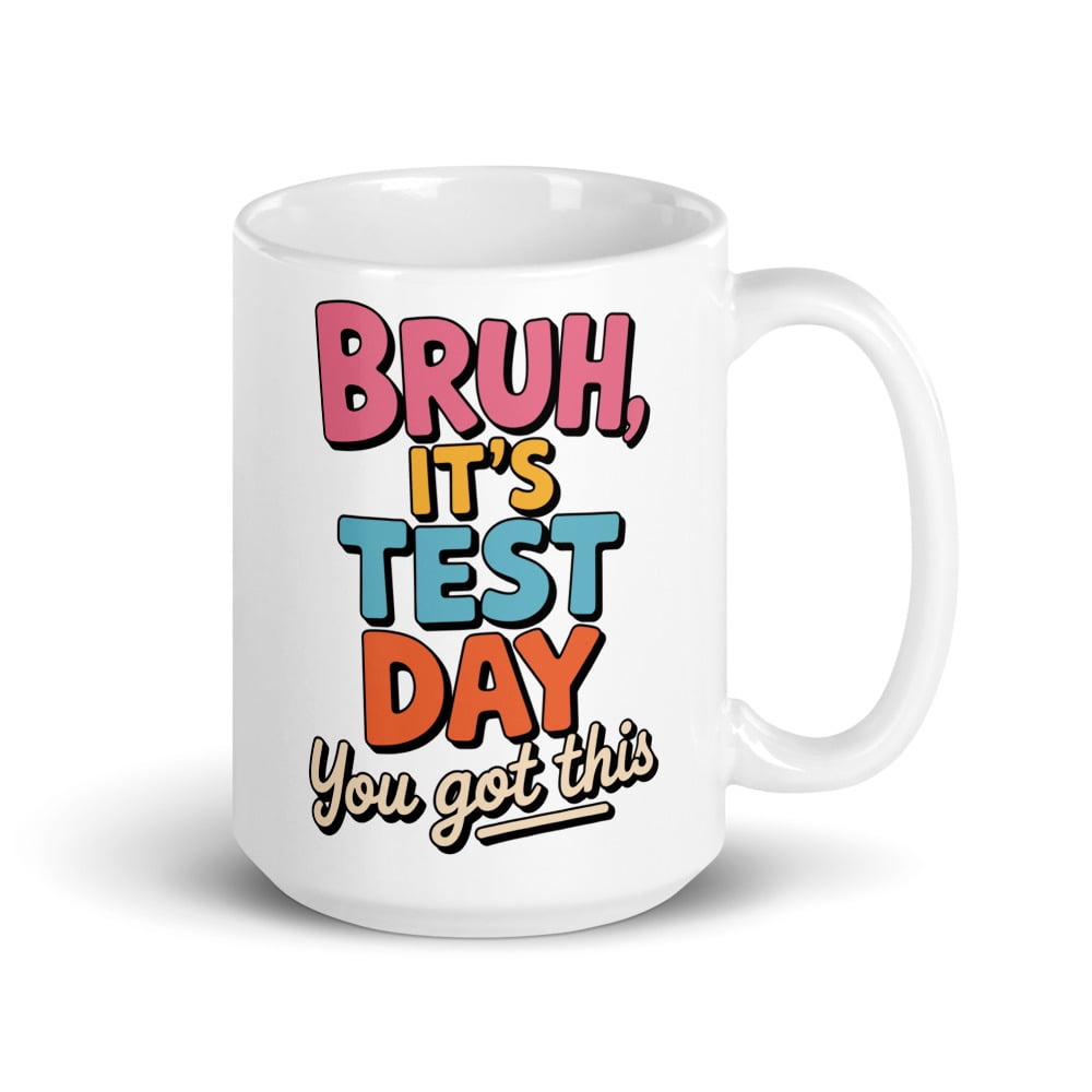 Teacher Testing Day Funny White Glossy Mug, Bruh It’s Test Day You Got ...