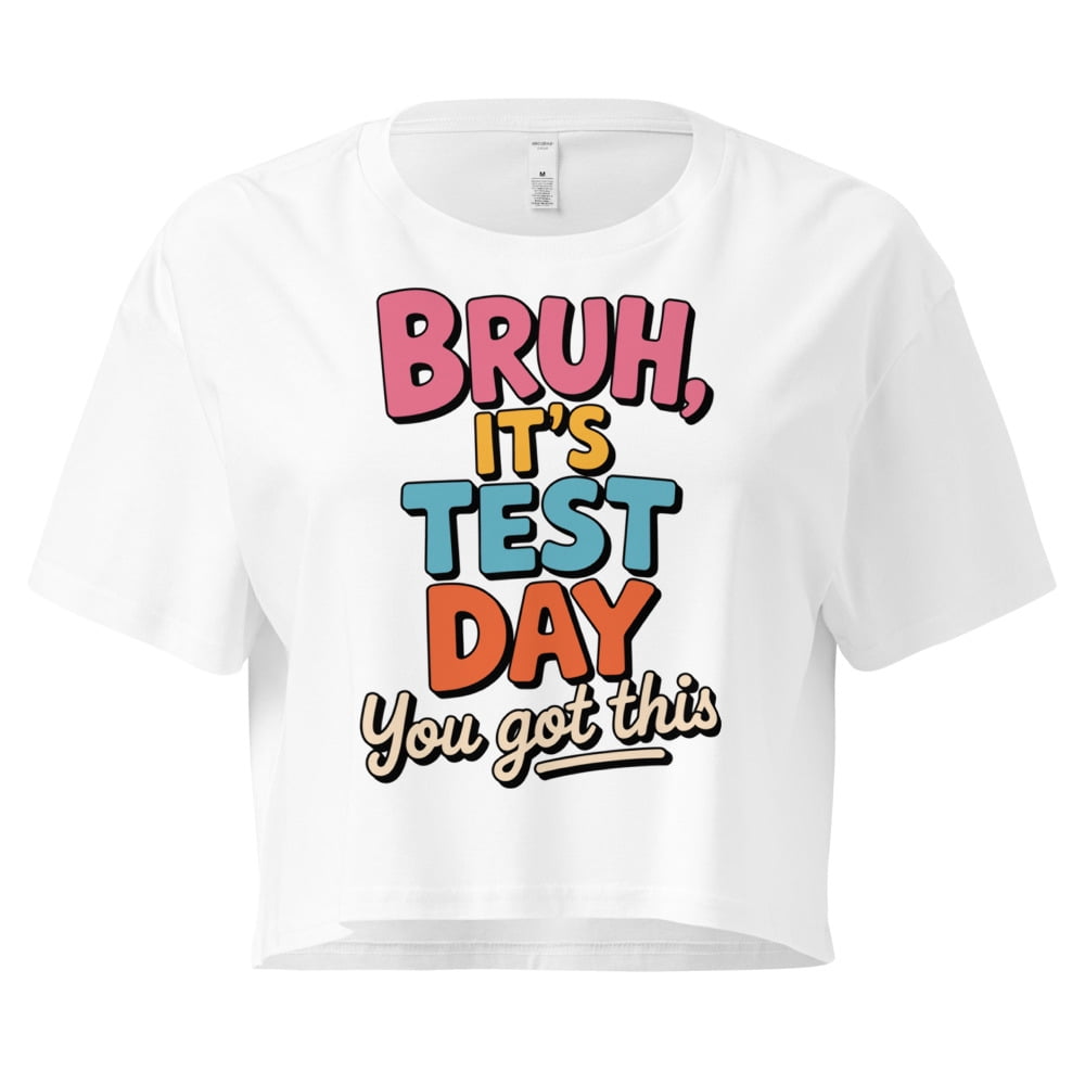 Teacher Testing Day Funny Women’s Crop Top, Bruh It’s Test Day You Got ...