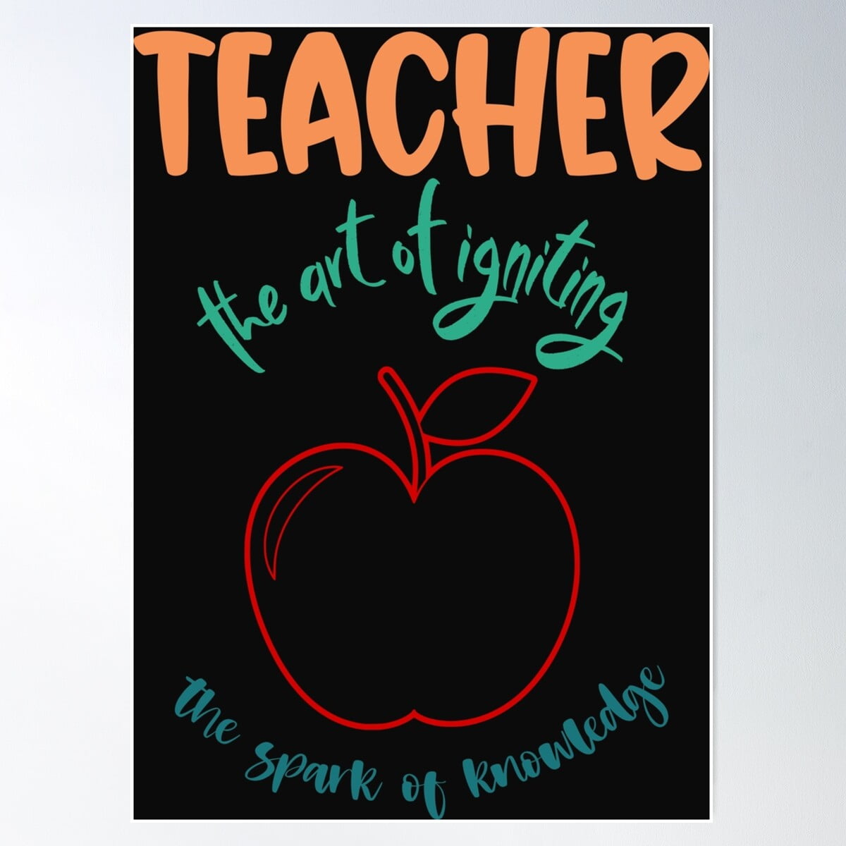 Teacher The Art Of Igniting The Spark Of Knowledge Poster Wall Art ...