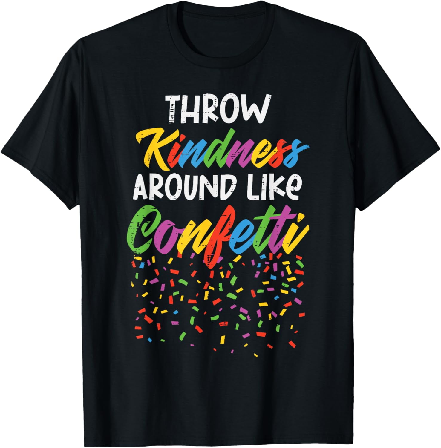 Teacher Throw Kindness Like Confetti Anti Bullying Women Men T-Shirt ...