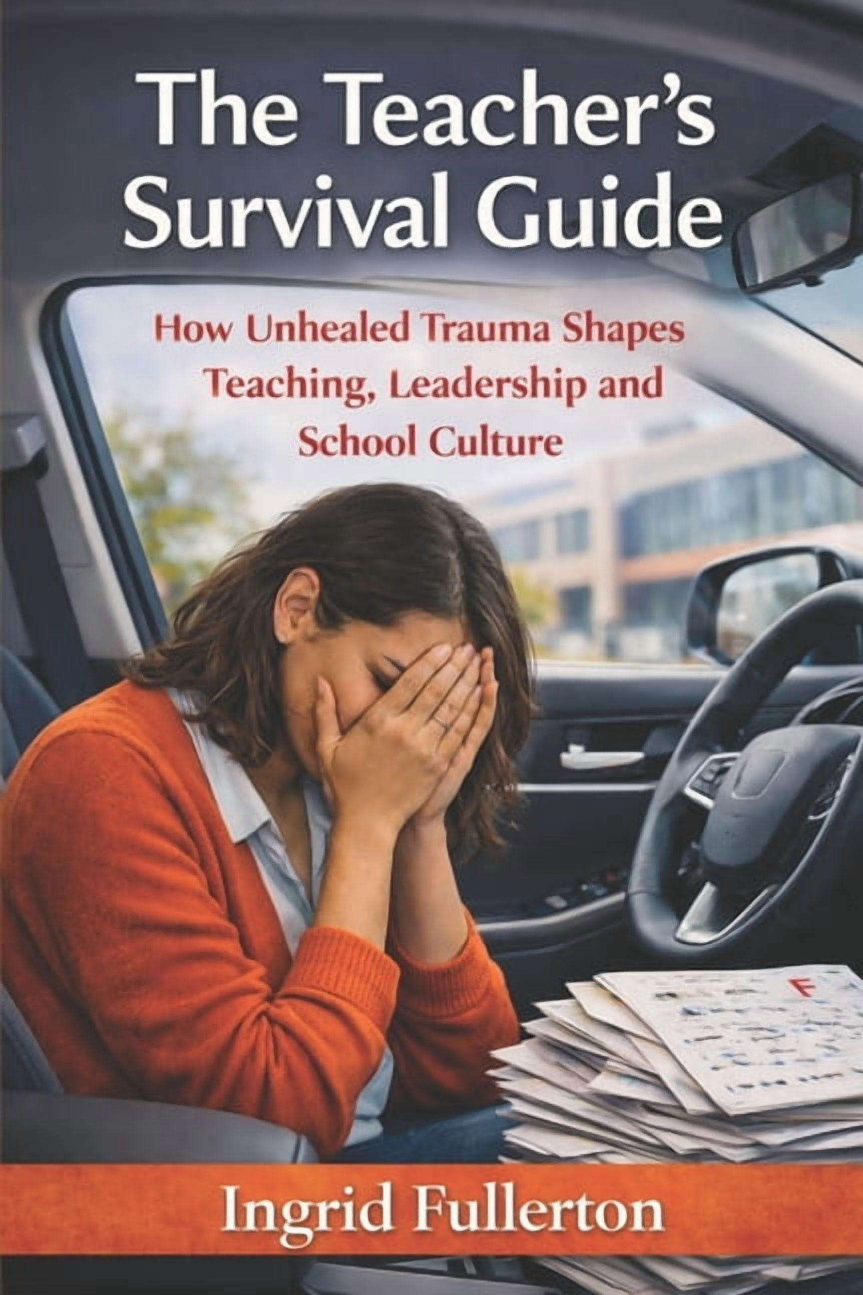 The Teacher's Survival Guide: How Unhealed Trauma Shapes Teaching ...