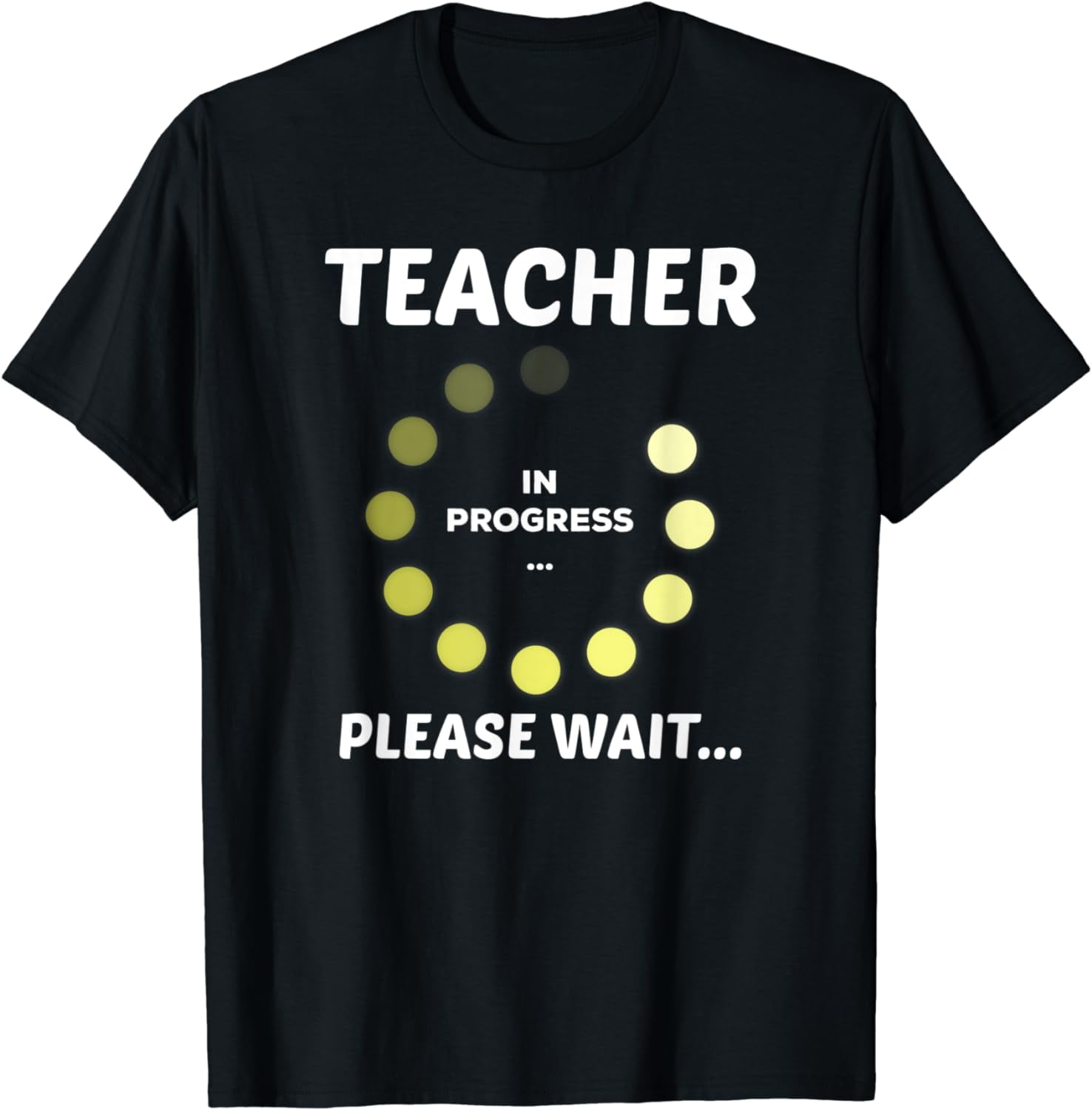 Teachers Day Teacher In Progress Please Wait Future Teacher T-Shirt ...