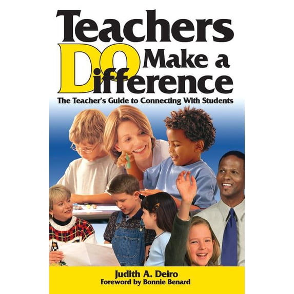 Teachers Do Make a Difference: The Teacher's Guide to Connecting with ...