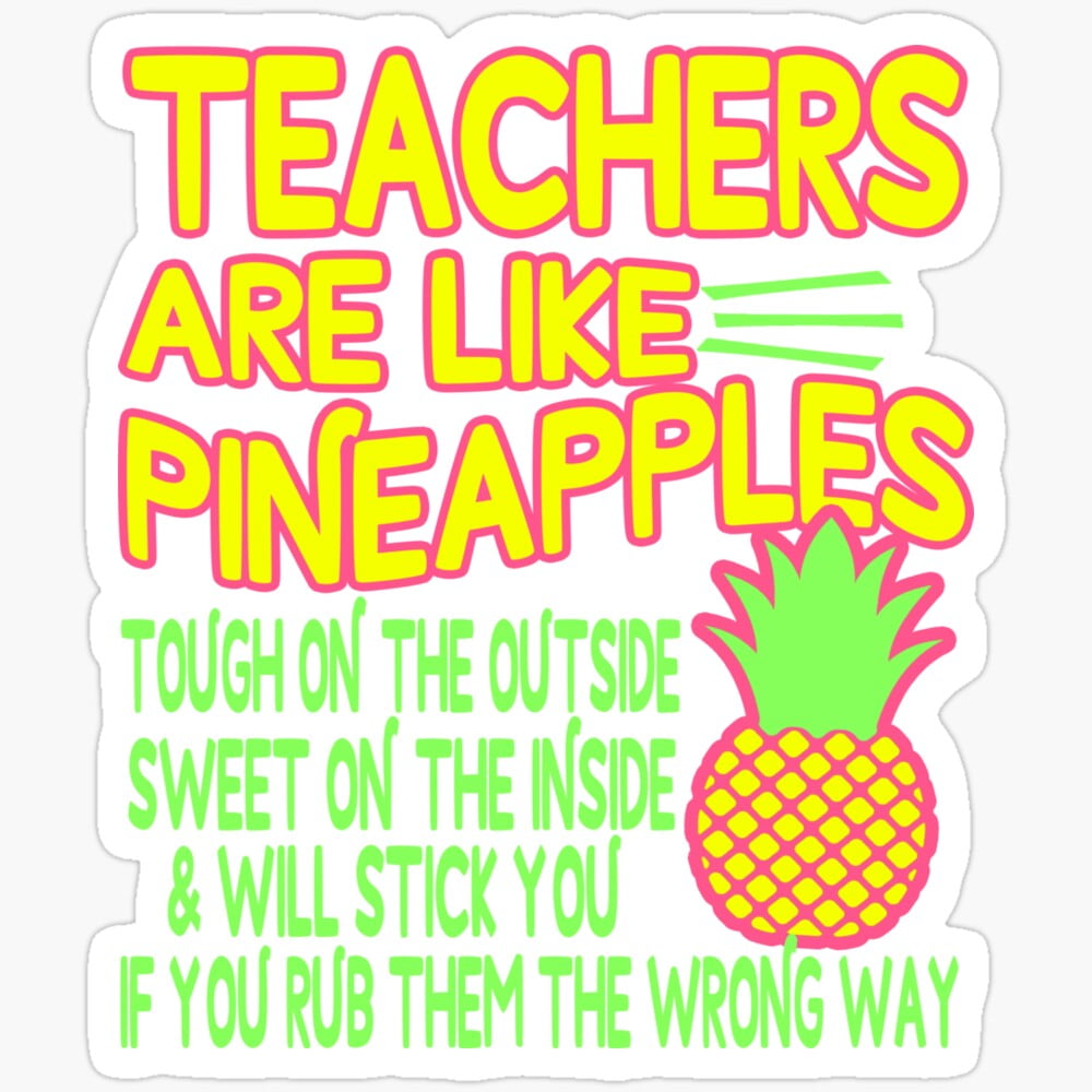Teachers Are Like Pineapples Hard On The Outside Soft On The Inside And ...