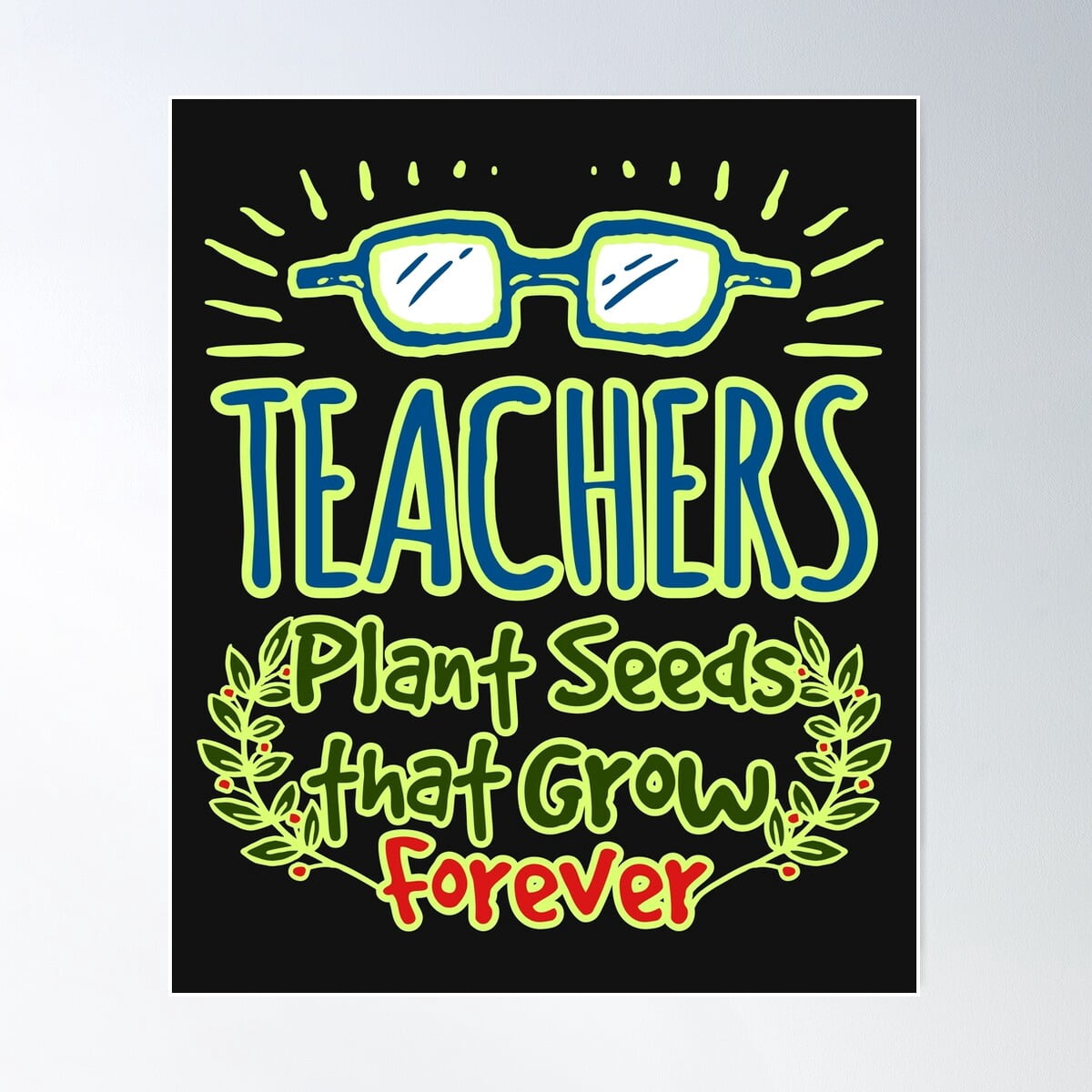 Teachers Plant Seeds That Grow Forever Poster Wall Art, Modern Wall ...