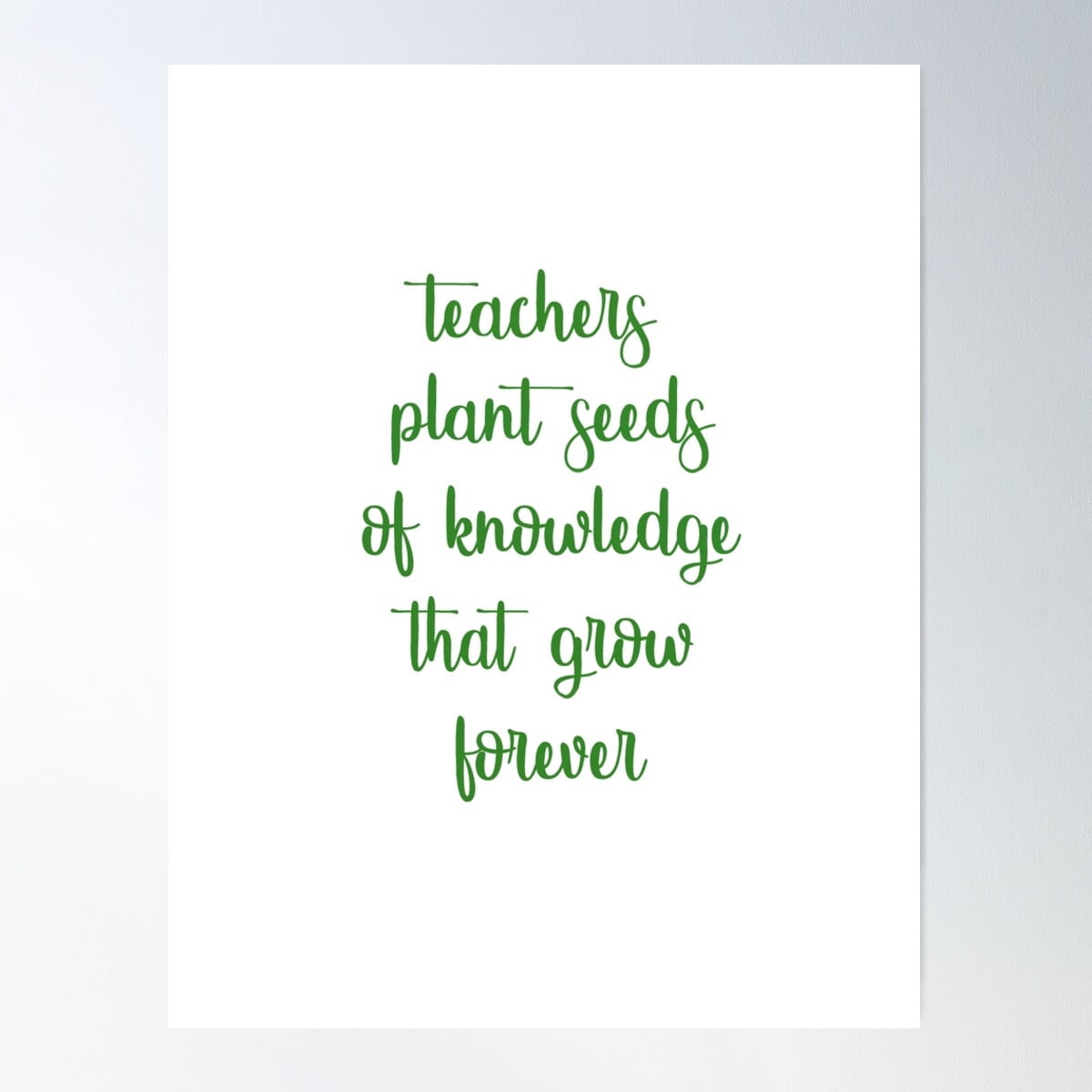 Teachers Plant The Seeds Of Knowledge That Will Grow Forever Poster ...