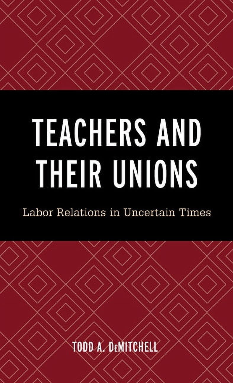 Teachers and Their Unions: Labor Relations in Uncertain Times ...