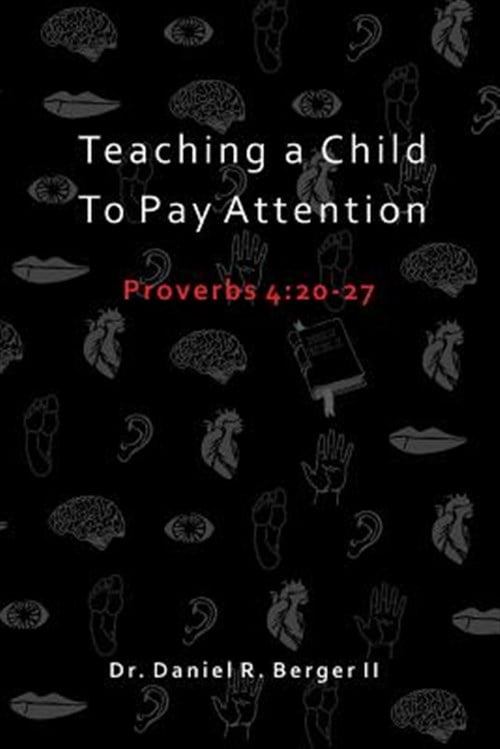 Pre-Owned Teaching A Child to Pay Attention: Proverbs 4:20-27 -- Daniel ...