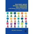 Teaching About Dialect Variations and Language in Secondary English Classrooms: Power, Prestige ...