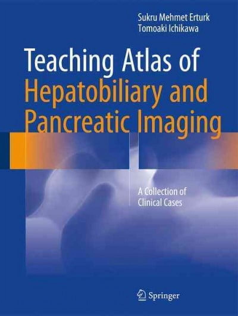 Teaching Atlas of Hepatobiliary and Pancreatic Imaging: A Collection of ...