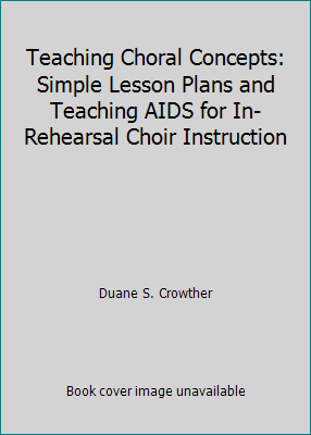 Pre-Owned Teaching Choral Concepts: Simple Lesson Plans and Teaching ...