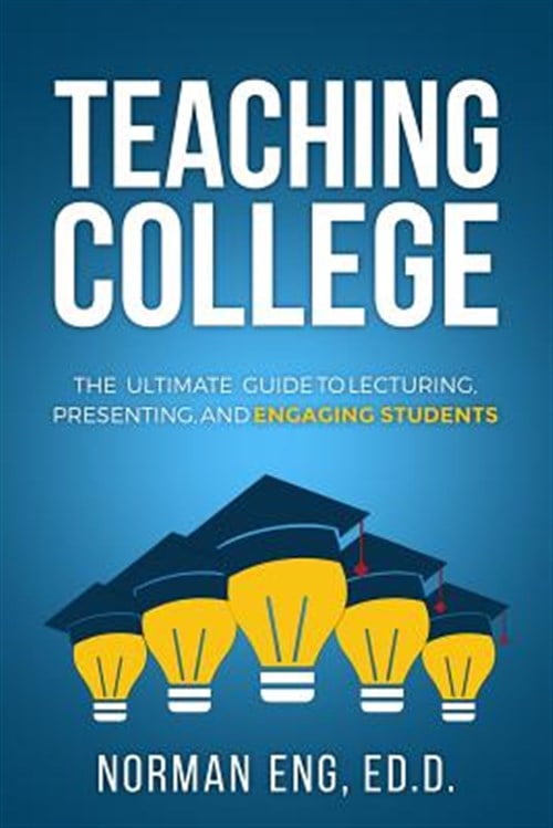 Teaching College: The Ultimate Guide to Lecturing, Presenting, and ...