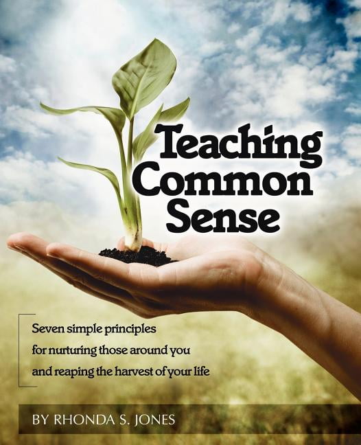 Teaching Common Sense: Seven Simple Principles For Nurturing Those ...