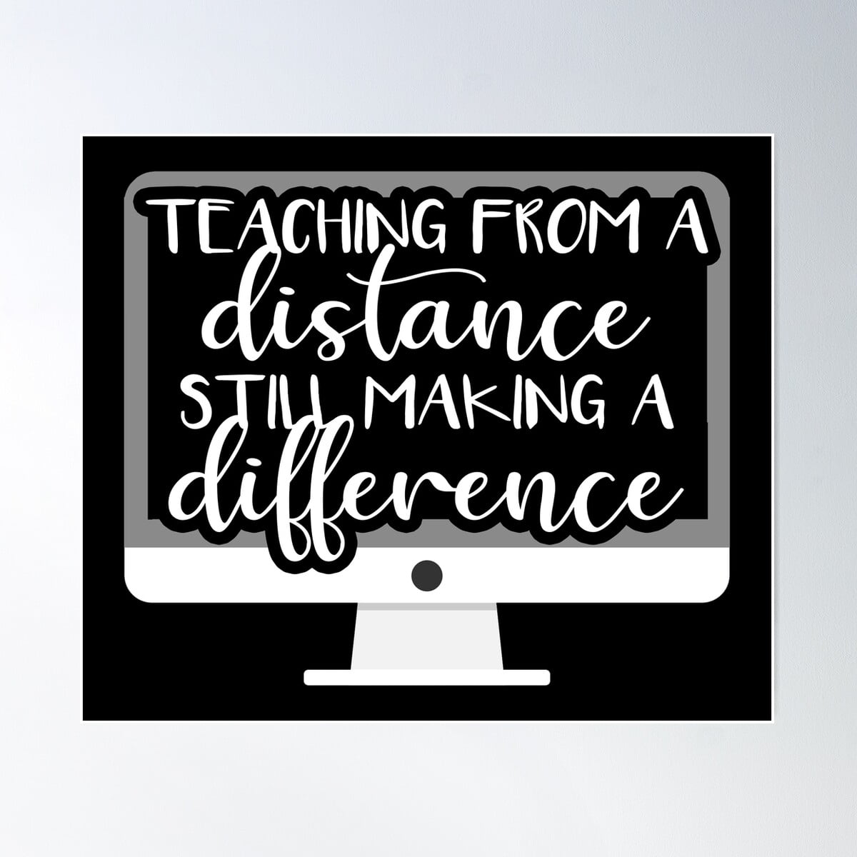 Teaching From A Distance Still Making A Difference Poster Wall Art ...