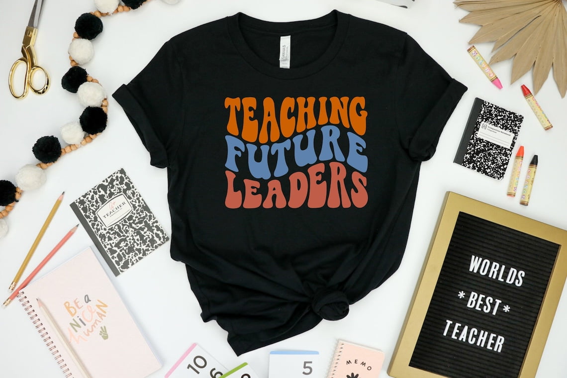 Teaching Future Leaders Shirt, Elementary School Teacher, High School ...